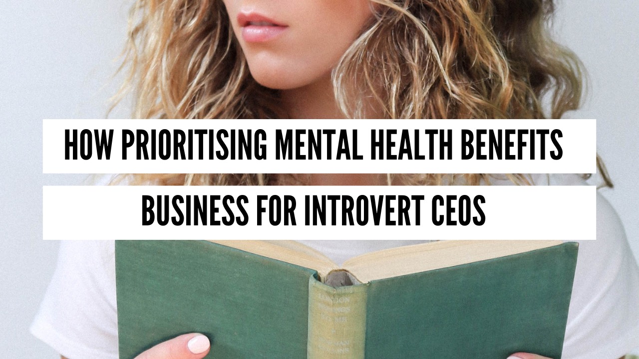 How Prioritising Mental Health Benefits Business for Introvert CEOs