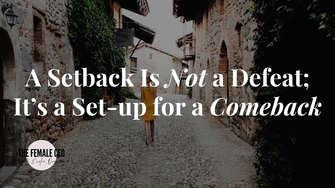 A Setback Is Not a Defeat; It’s a Set-up for a Comeback