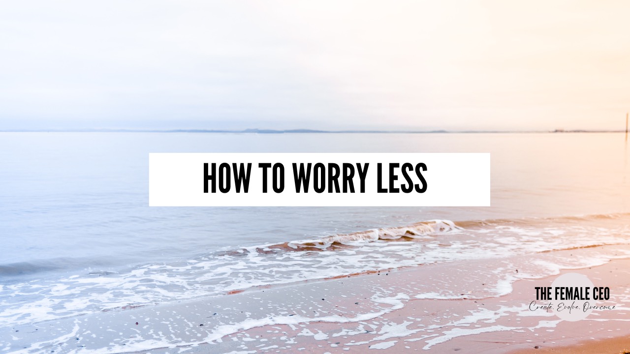How To Worry Less