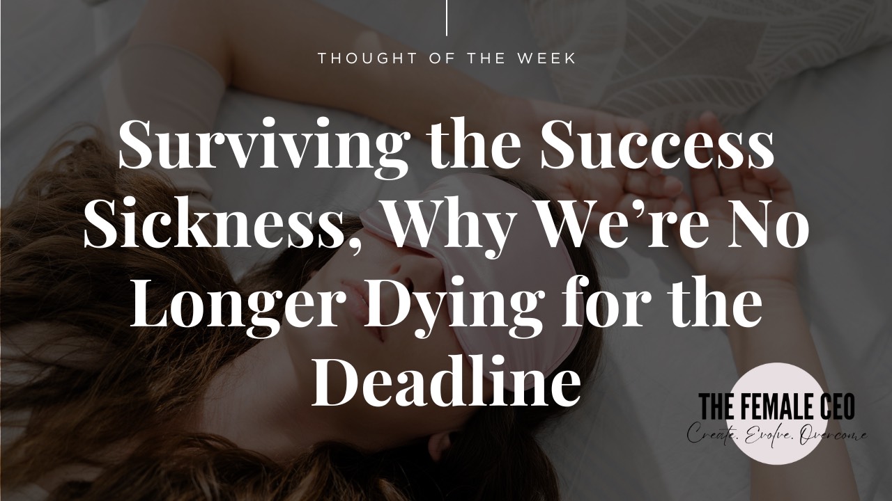 Surviving Success Sickness, Why We’re No Longer Dying for the Deadline