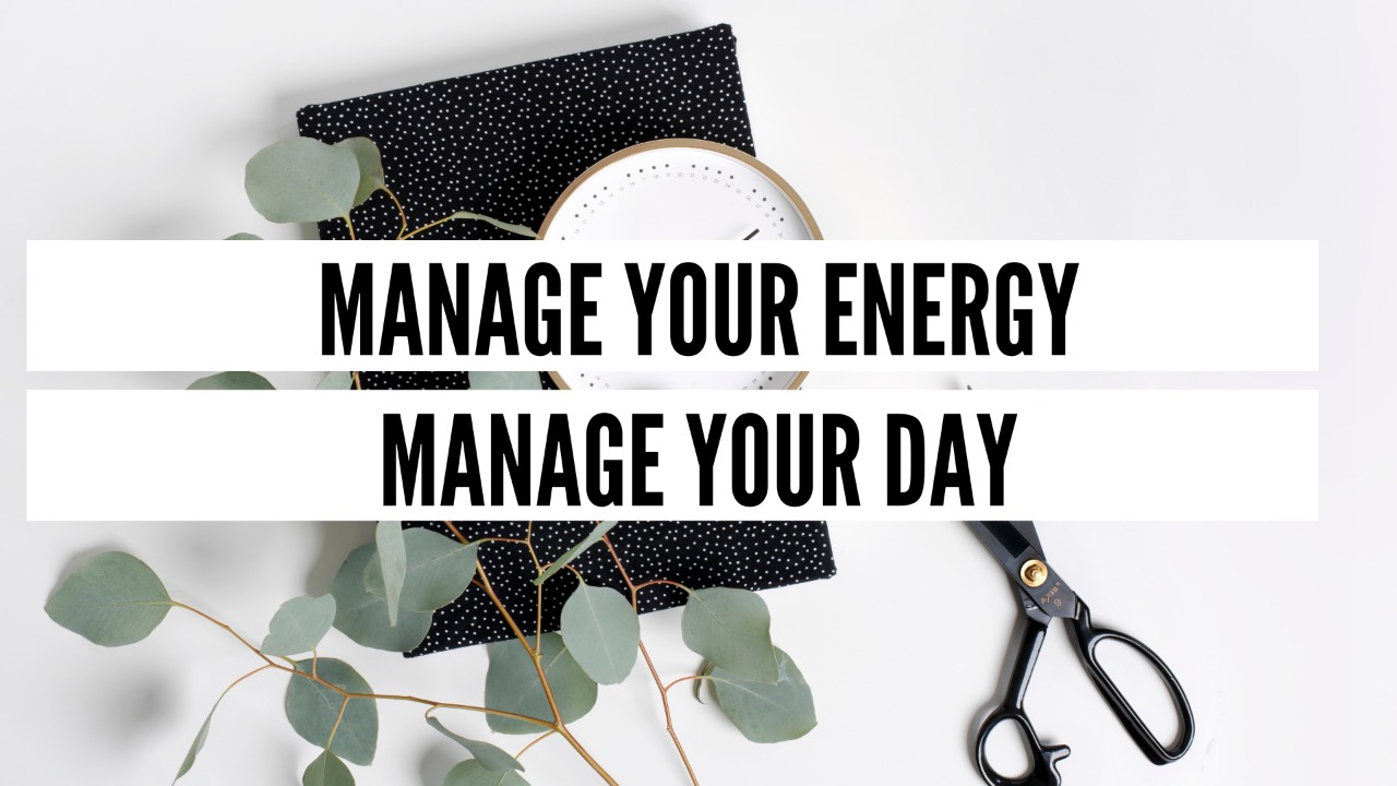 Manage Your Energy - Manage Your Day