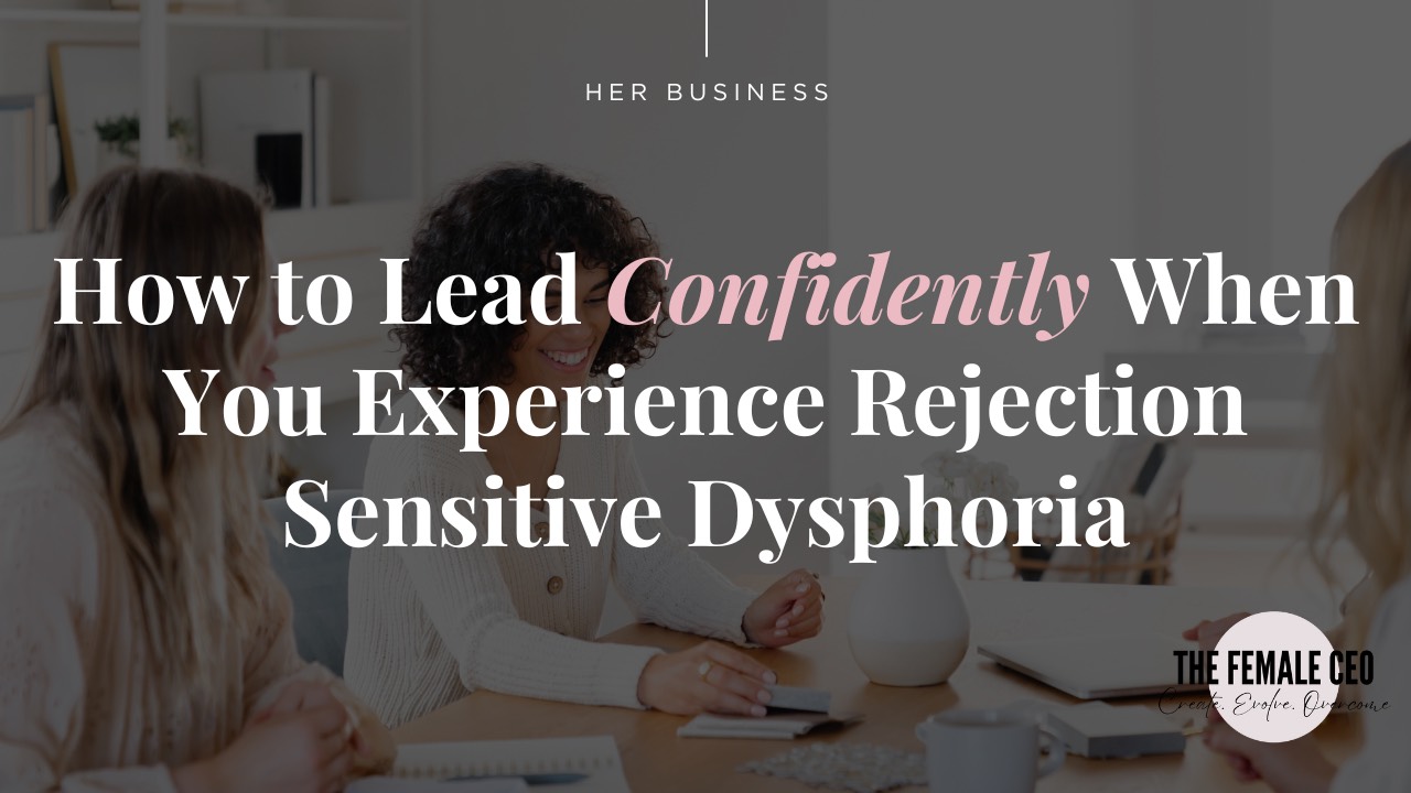 How to Lead When You Experience Rejection Sensitive Dysphoria