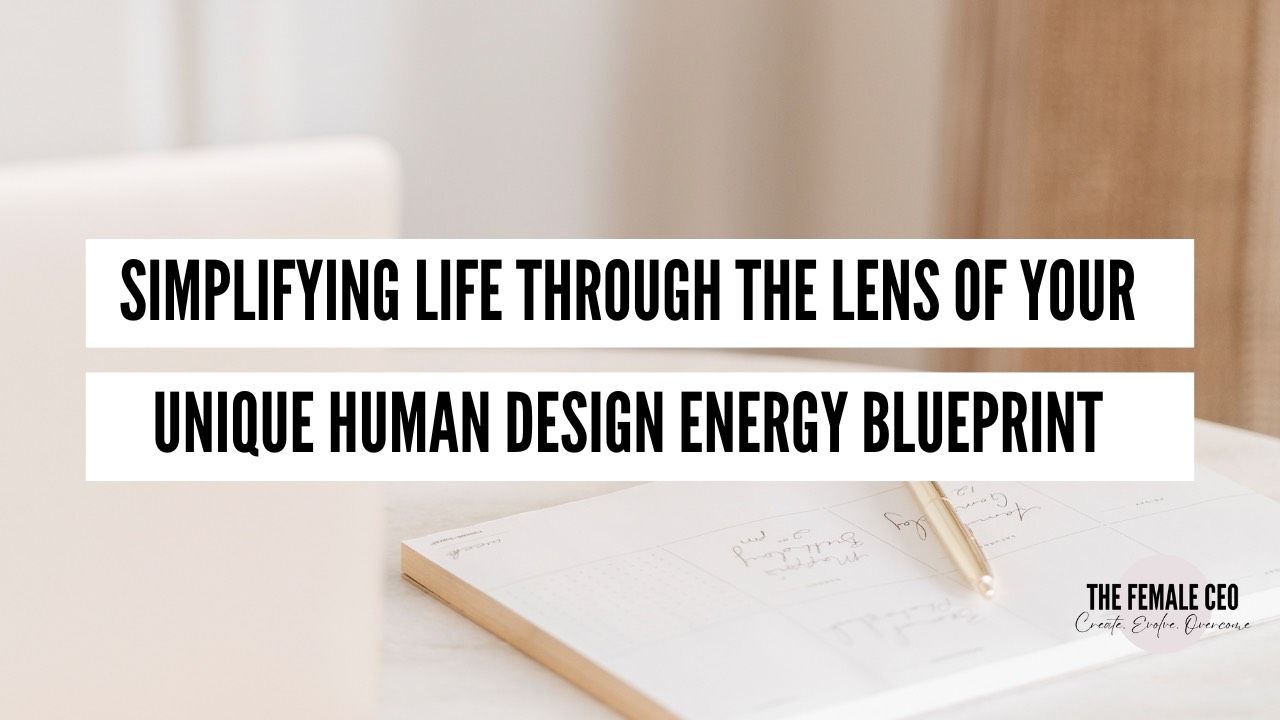 Simplifying Life Through the Lens of Your Unique Human Design