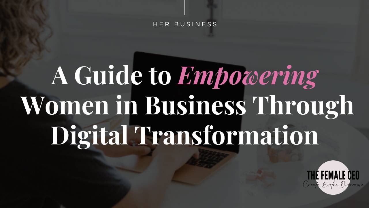 A Guide to Empowering Women in Business Through Digital Transformation