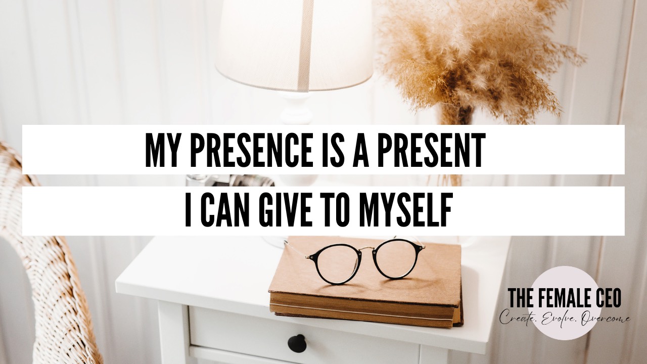 My Presence Is a Present I Can Give to Myself
