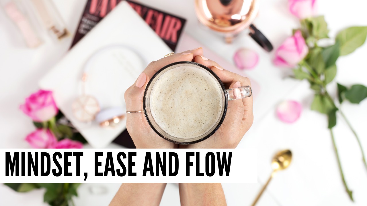 Mindset, Ease and Flow