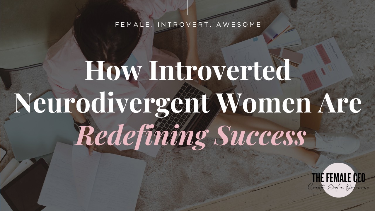 How Introverted Neurodivergent Women Are Redefining Success