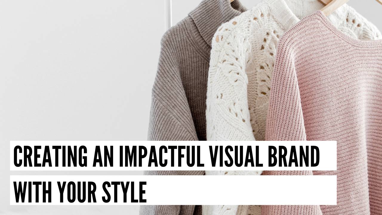 Creating an Impactful Visual Brand With Your Style