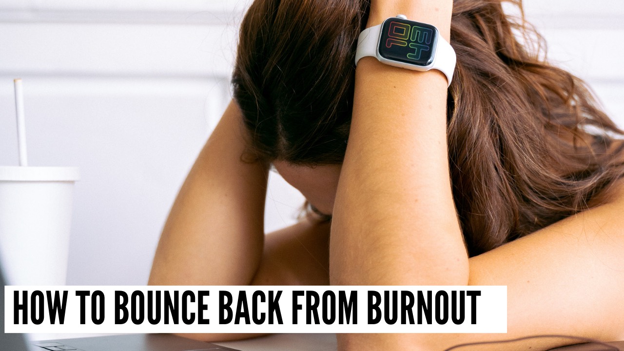 How to Bounce Back From Burnout