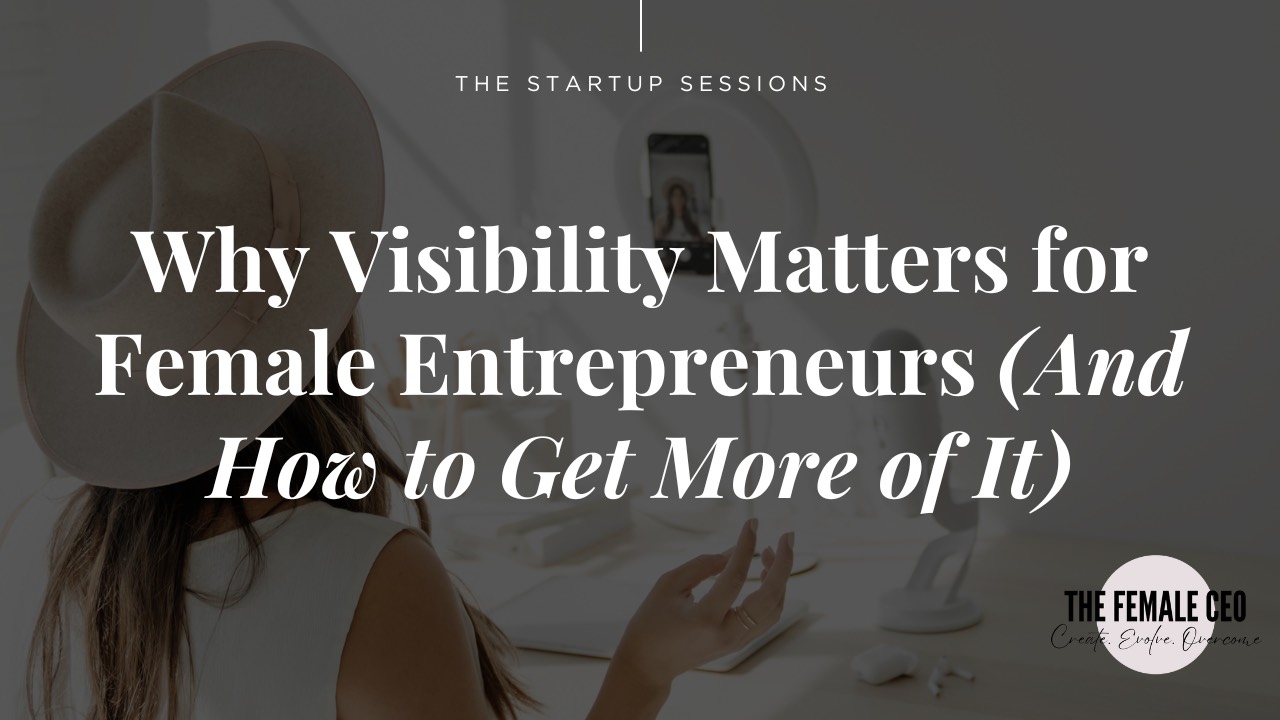 Why Visibility Matters for Female Entrepreneurs