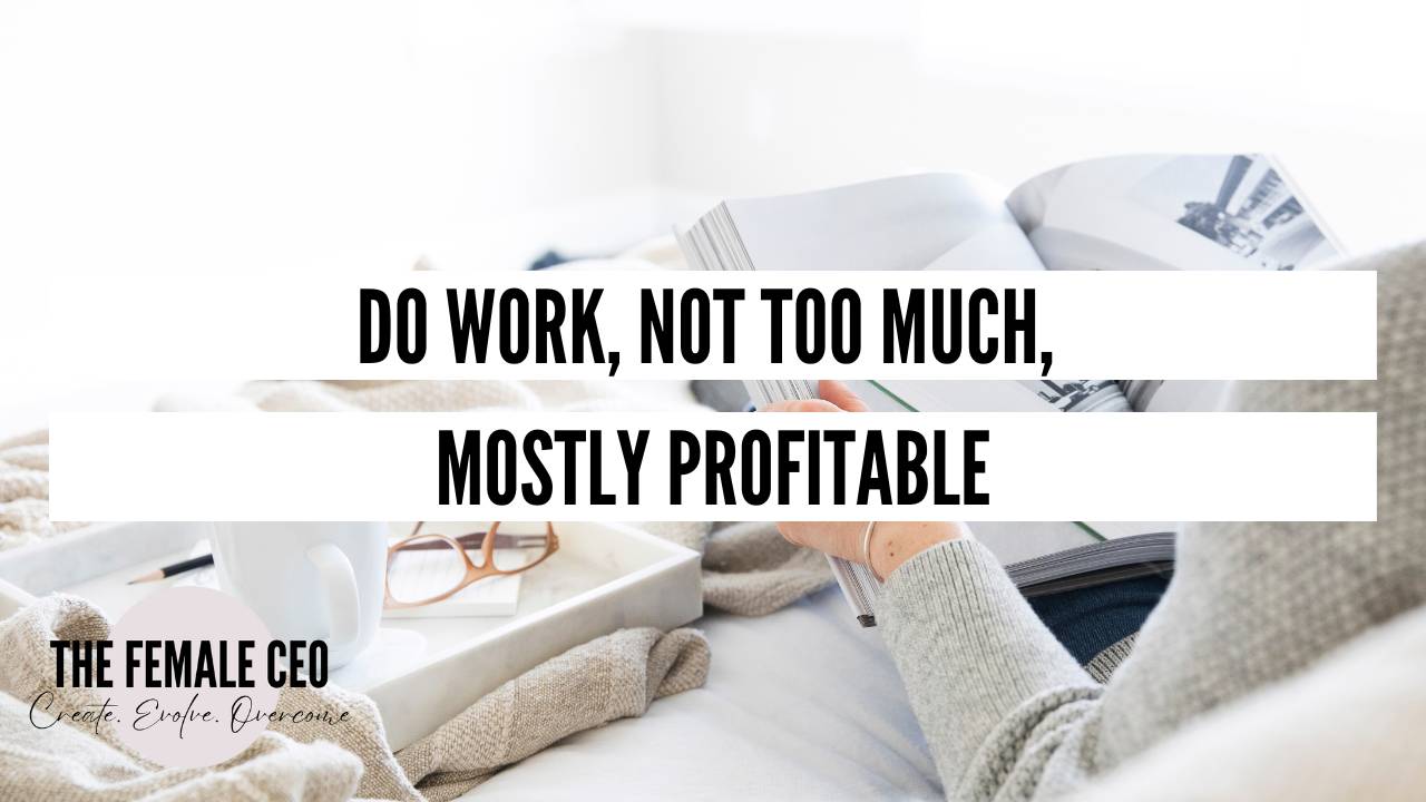 Do Work, Not Too Much, Mostly Profitable