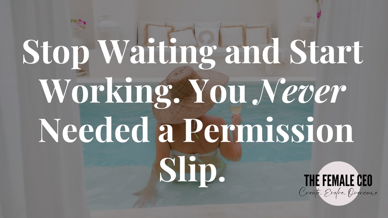 Stop Waiting and Start Working. You Never Needed a Permission Slip.