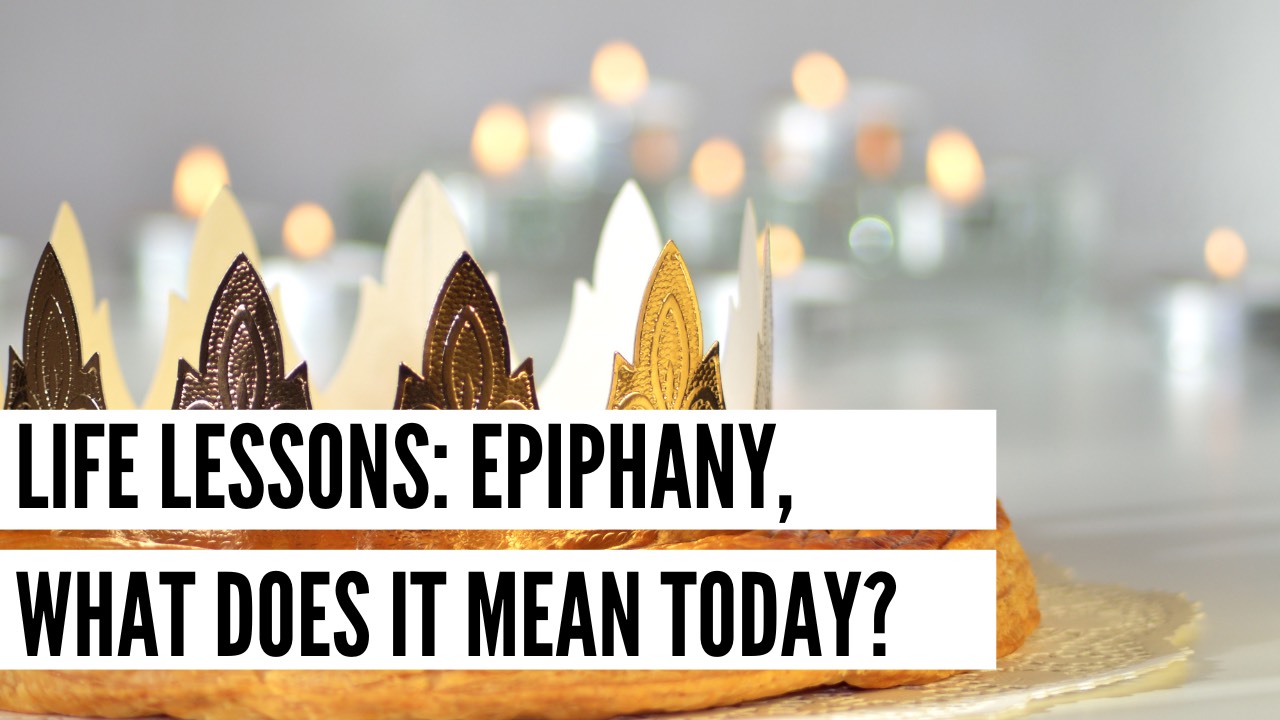Life Lessons: Epiphany, what does it mean today?