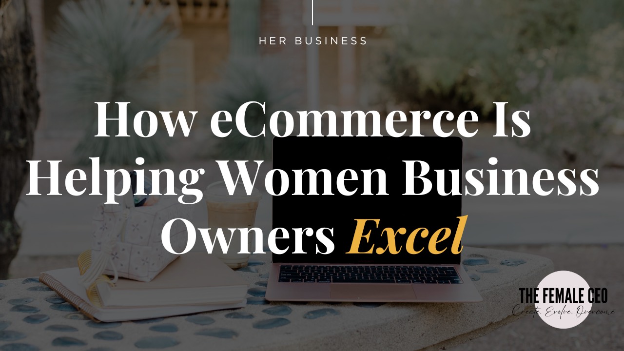 How eCommerce Is Helping Women Business Owners Excel