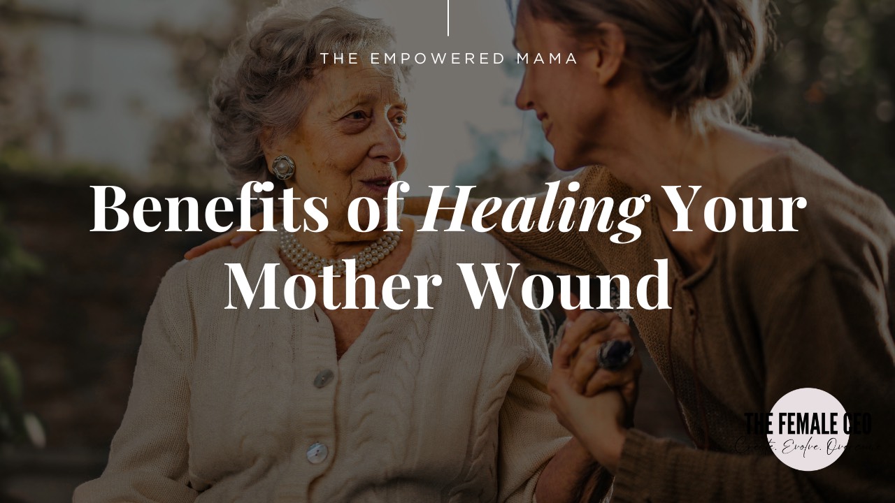 Benefits of Healing Your Mother Wound