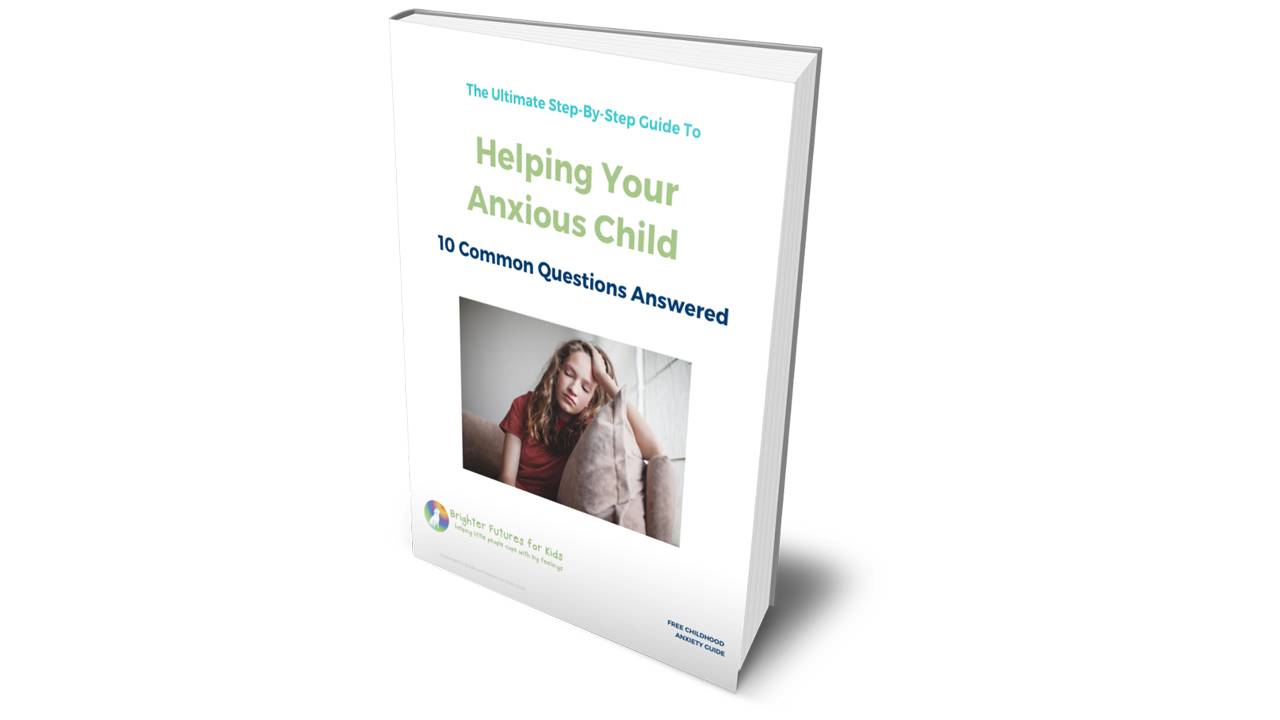 The ultimate step-by-step guide to helping your anxious child