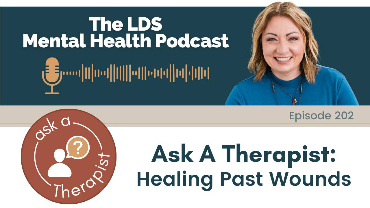 Episode 202: Ask a Therapist - Healing Past Wounds