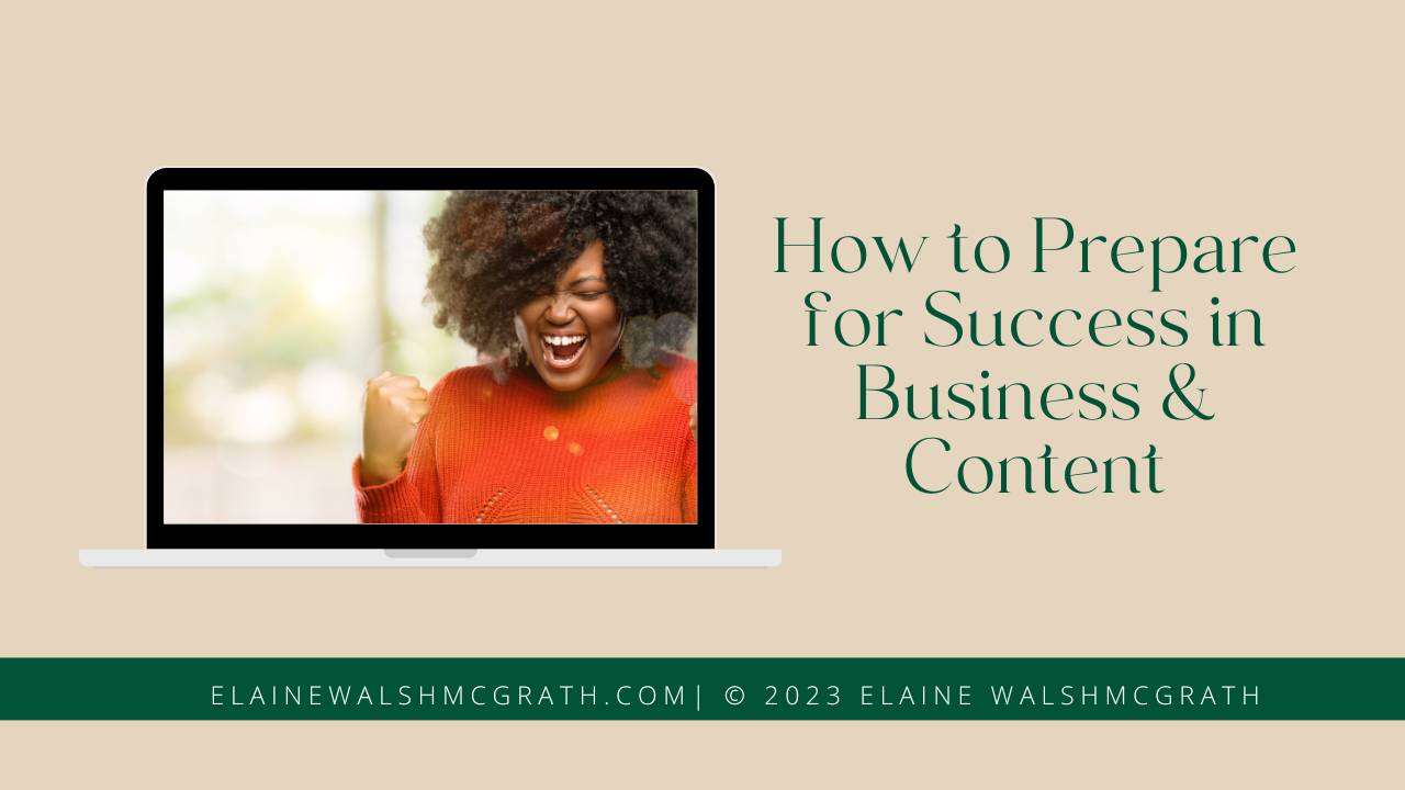 How to prepare for success in business and your content