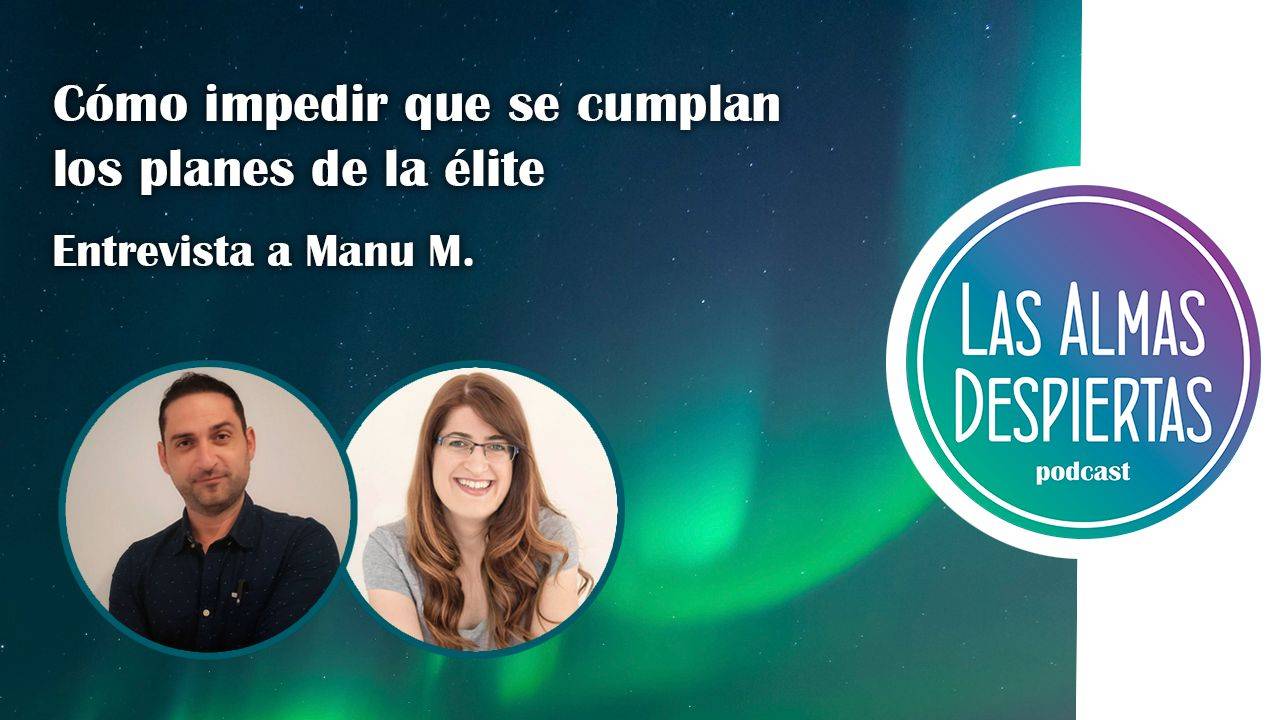 Cómo impedir que se cumplan los planes de la élite – Manu M.