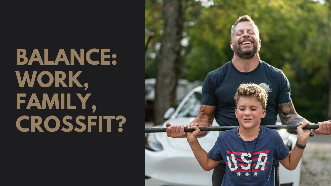 Mastering Balance: Thriving in CrossFit, Career, and Family