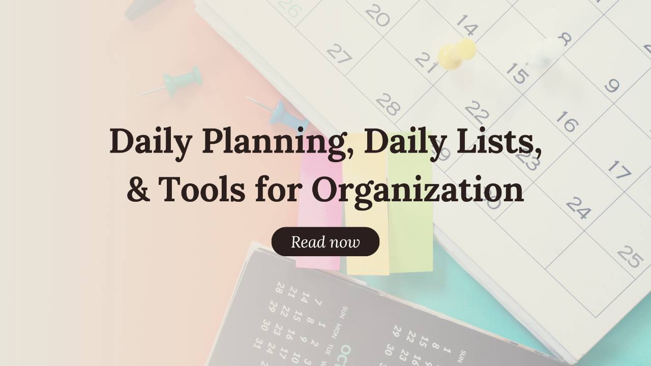 Daily Planning, Daily Lists, and Tools for Organization