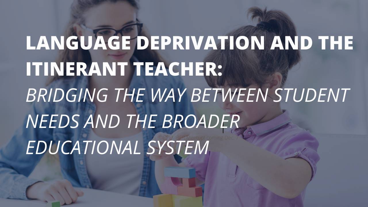 Language Deprivation and the Itinerant Teacher