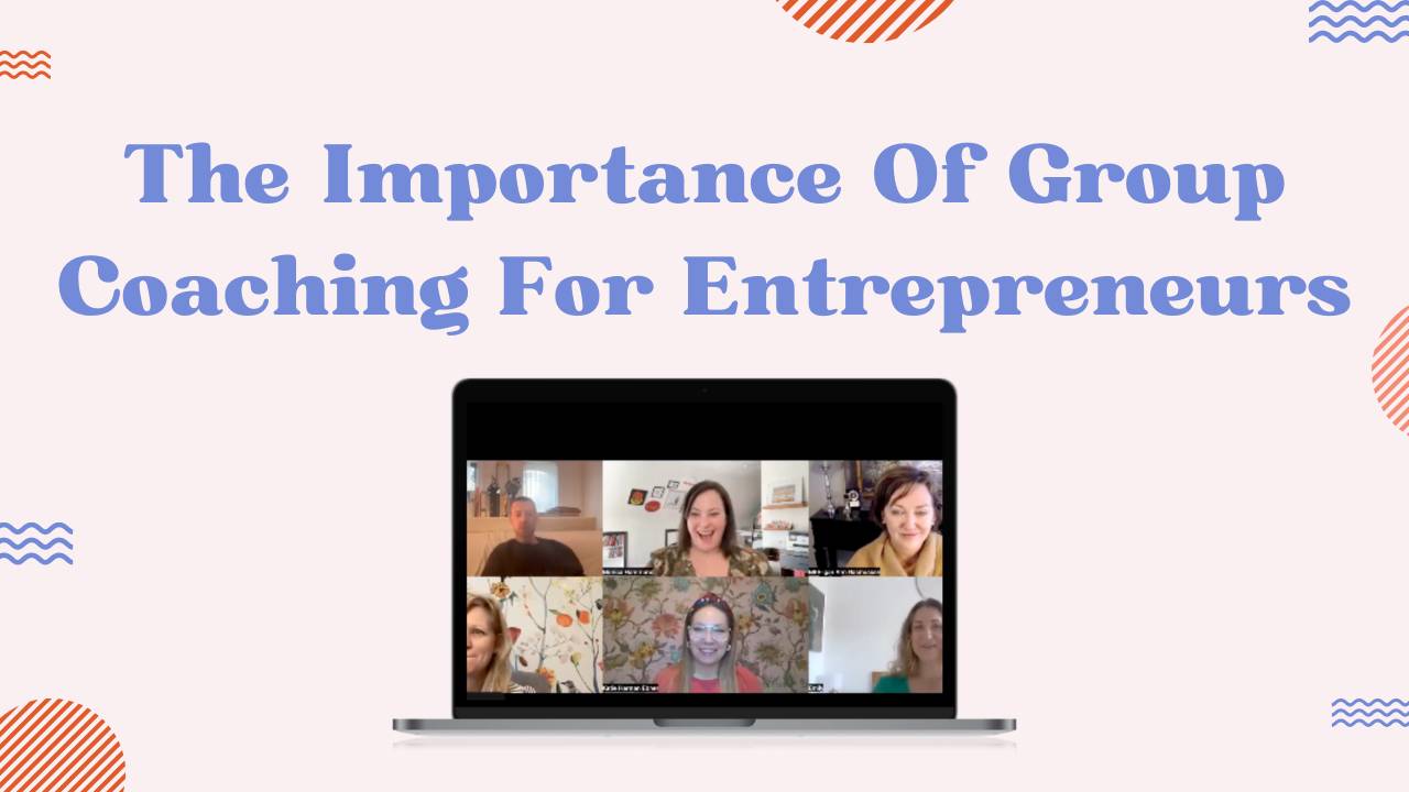 The Importance Of Group Coaching For Entrepreneurs
