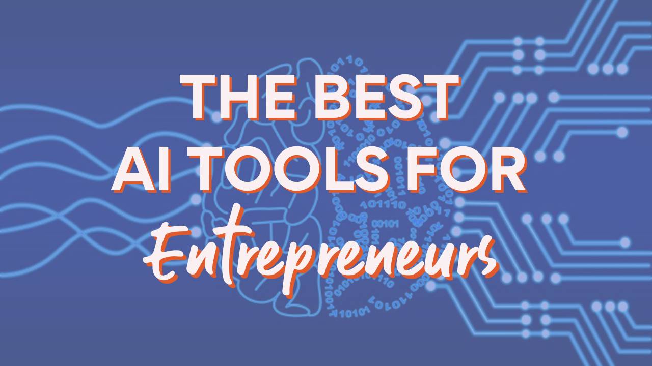 The Best AI Tools for Entrepreneurs