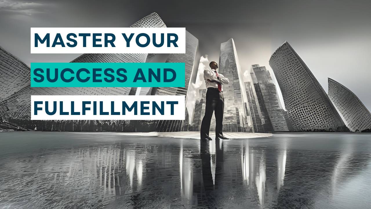 Master Your Success and Fulfillment
