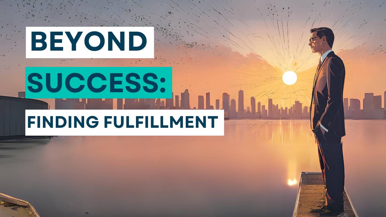 Beyond Success: Finding Fulfillment