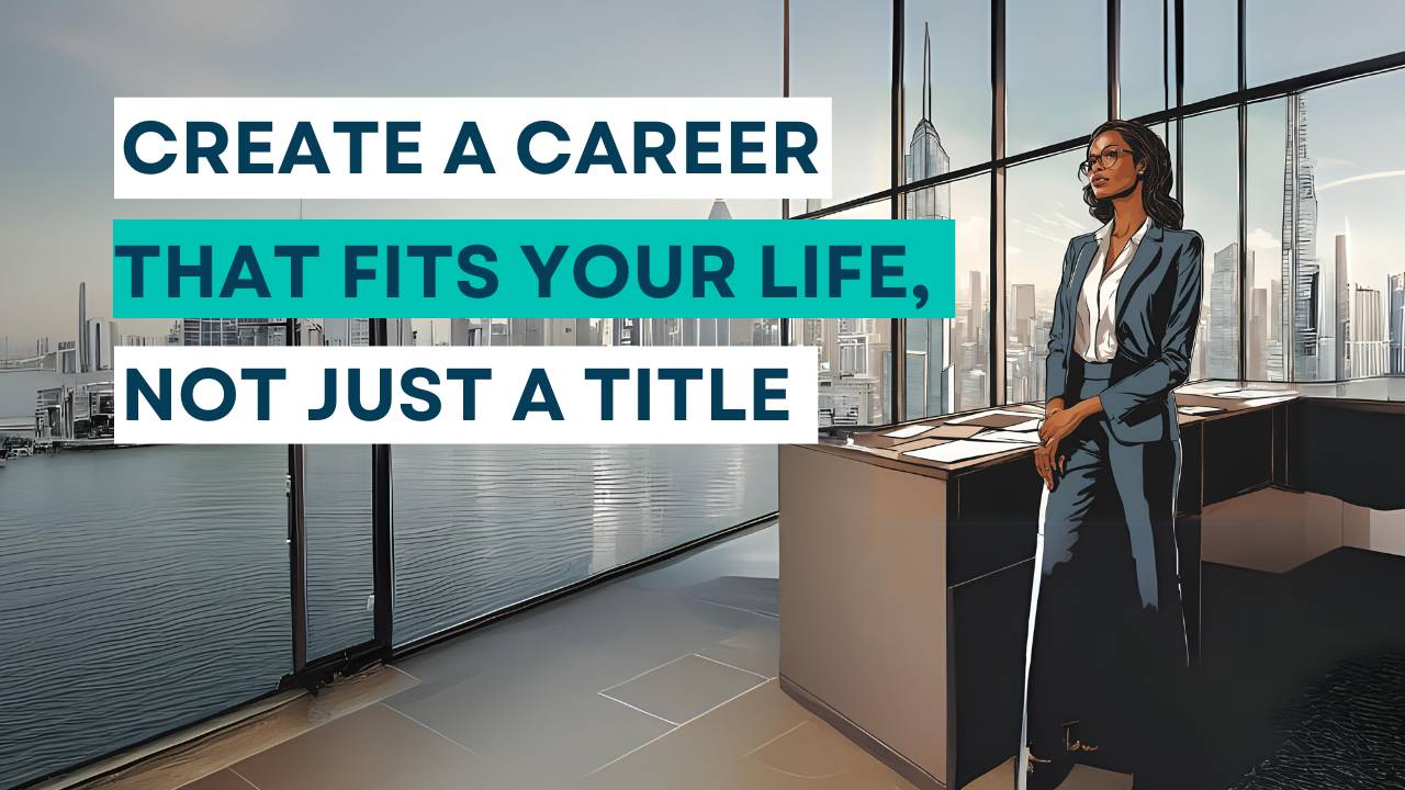 Create a Career That Fits Your Life, Not Just a Title