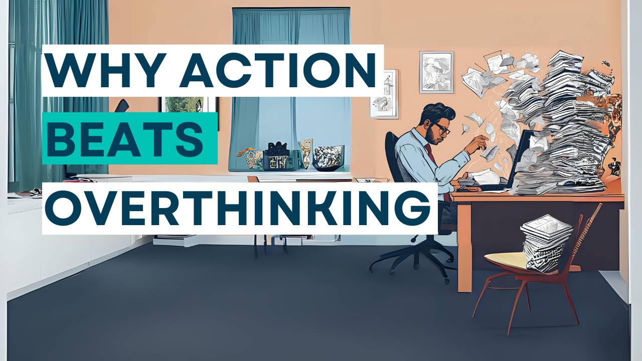 Why Action Beats Overthinking