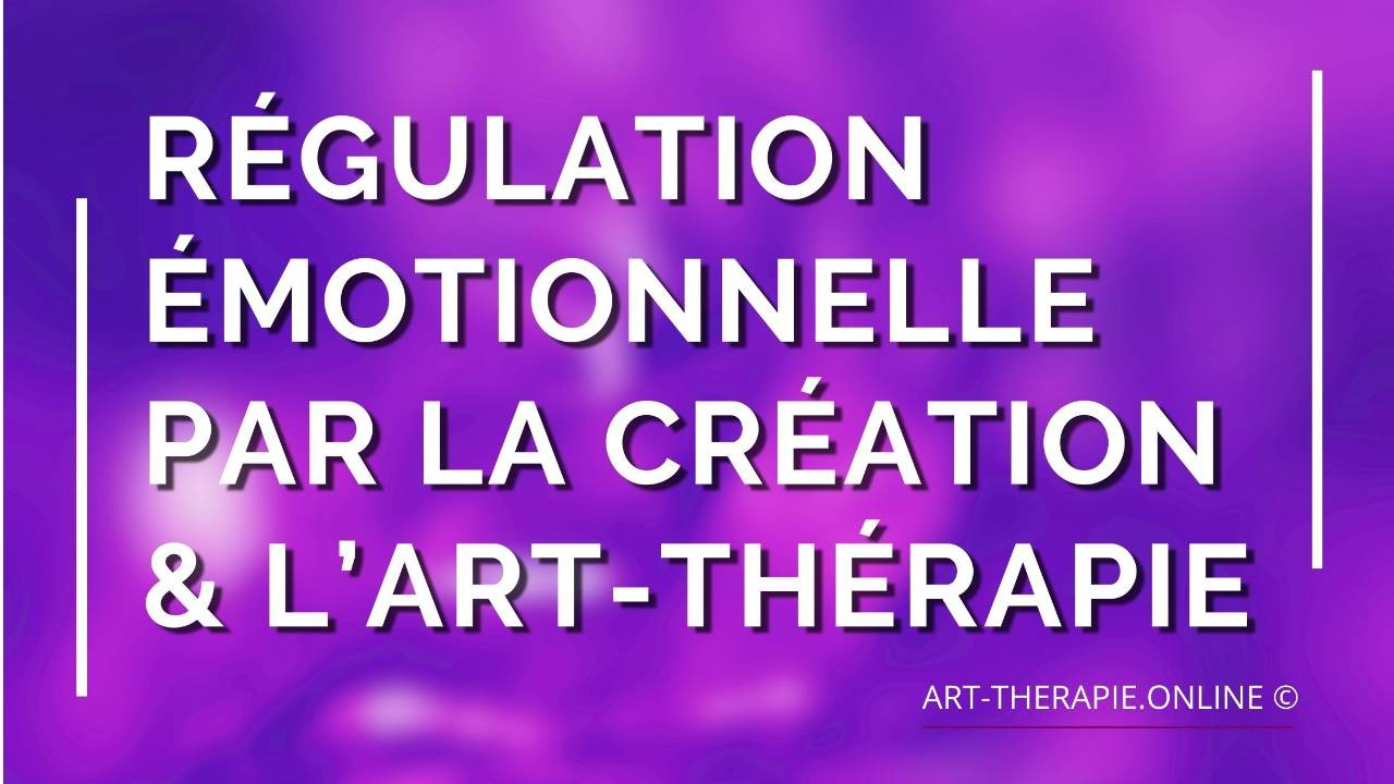 La régulation émotionnelle par la création et l'art-thérapie