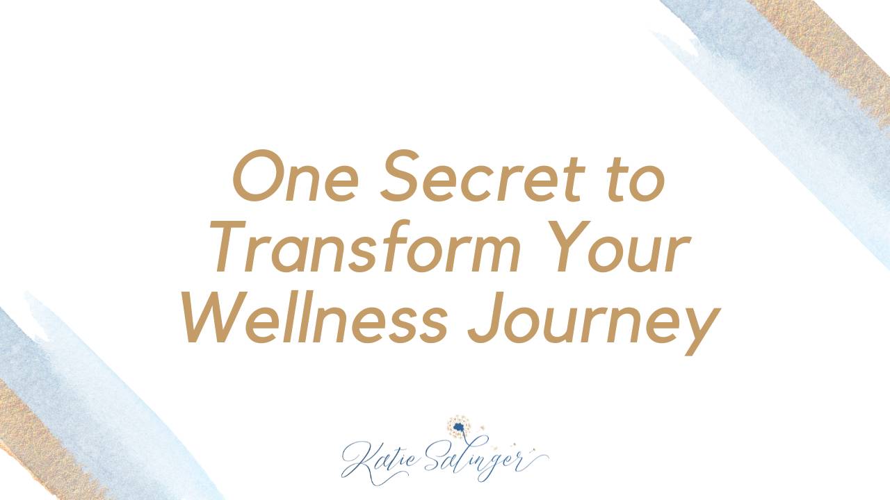 One Secret To Transform Your Wellness Journey