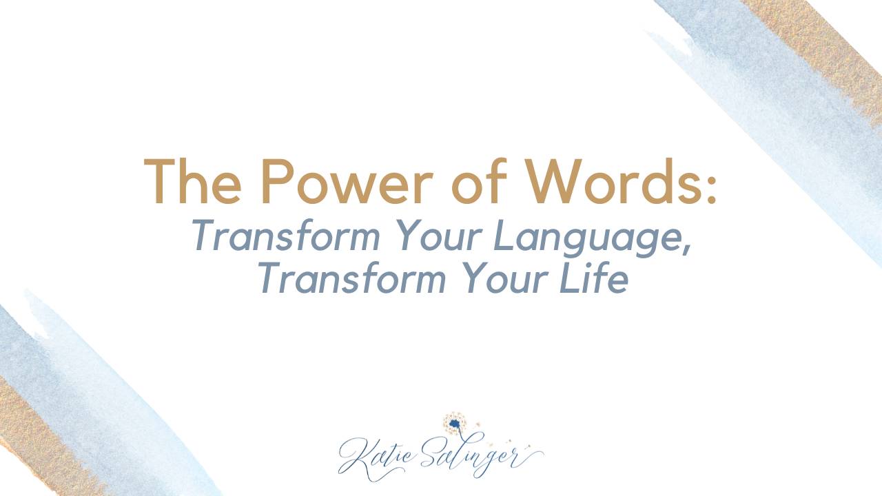 The Power of Words: Transform Your Language, Transform Your Life
