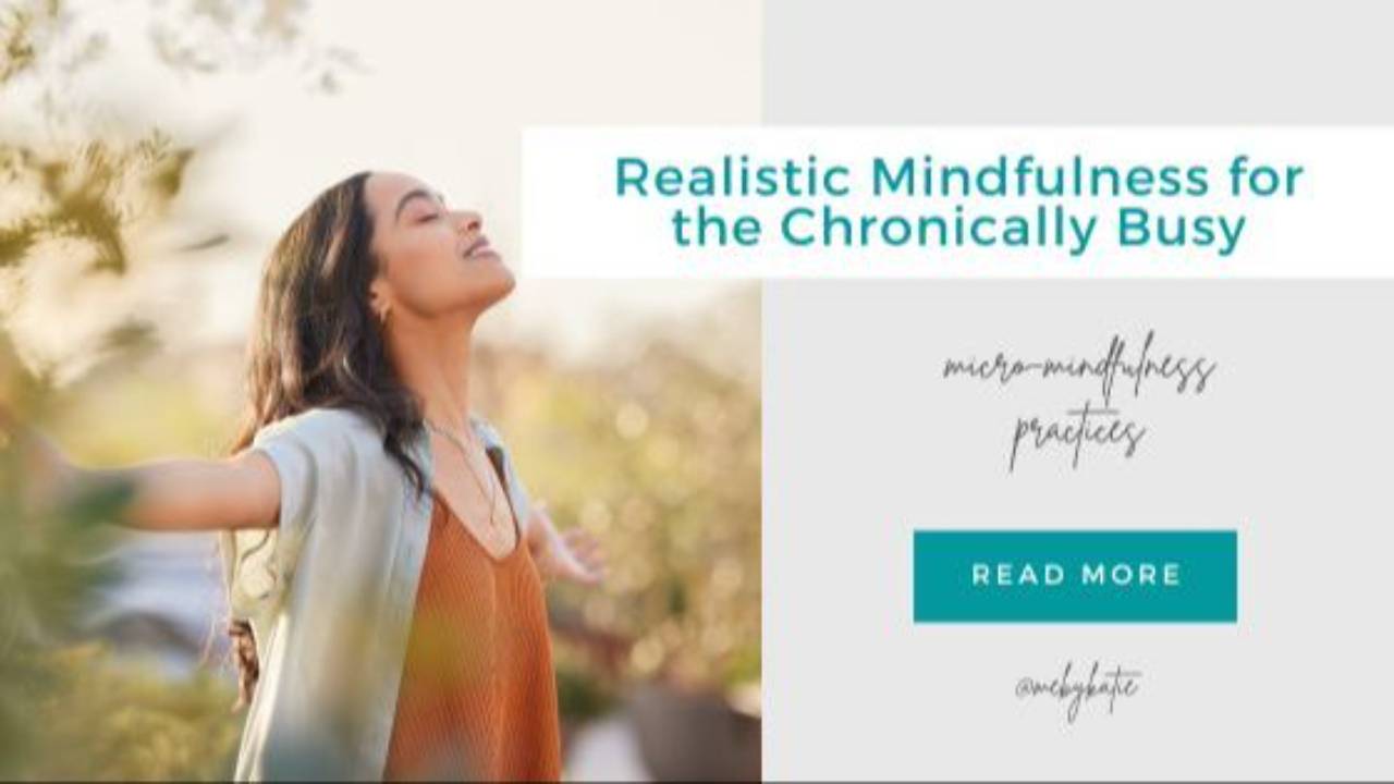 Realistic Mindfulness for the Chronically Busy