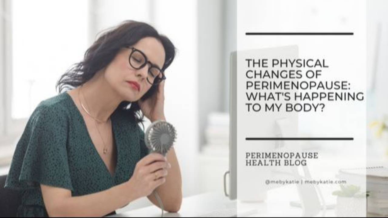 The Physical Changes of Perimenopause: What's Happening to My Body?
