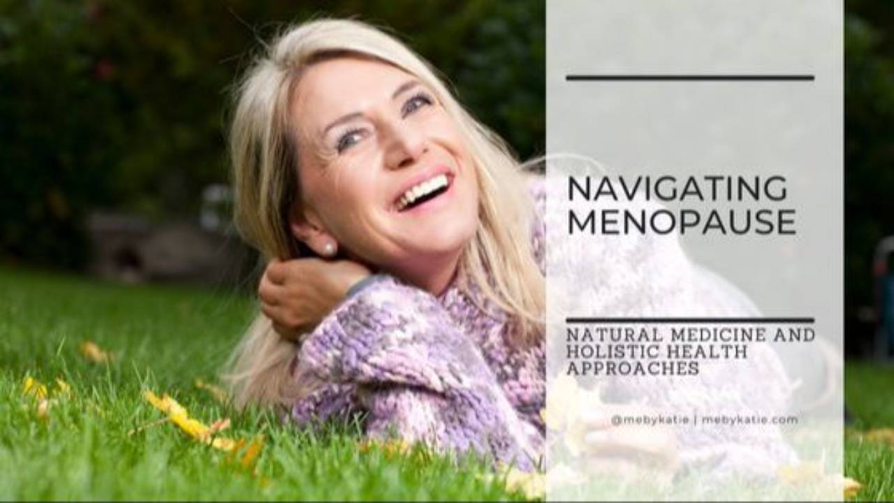 Navigating Menopause: Natural Medicine and Holistic Health Approaches