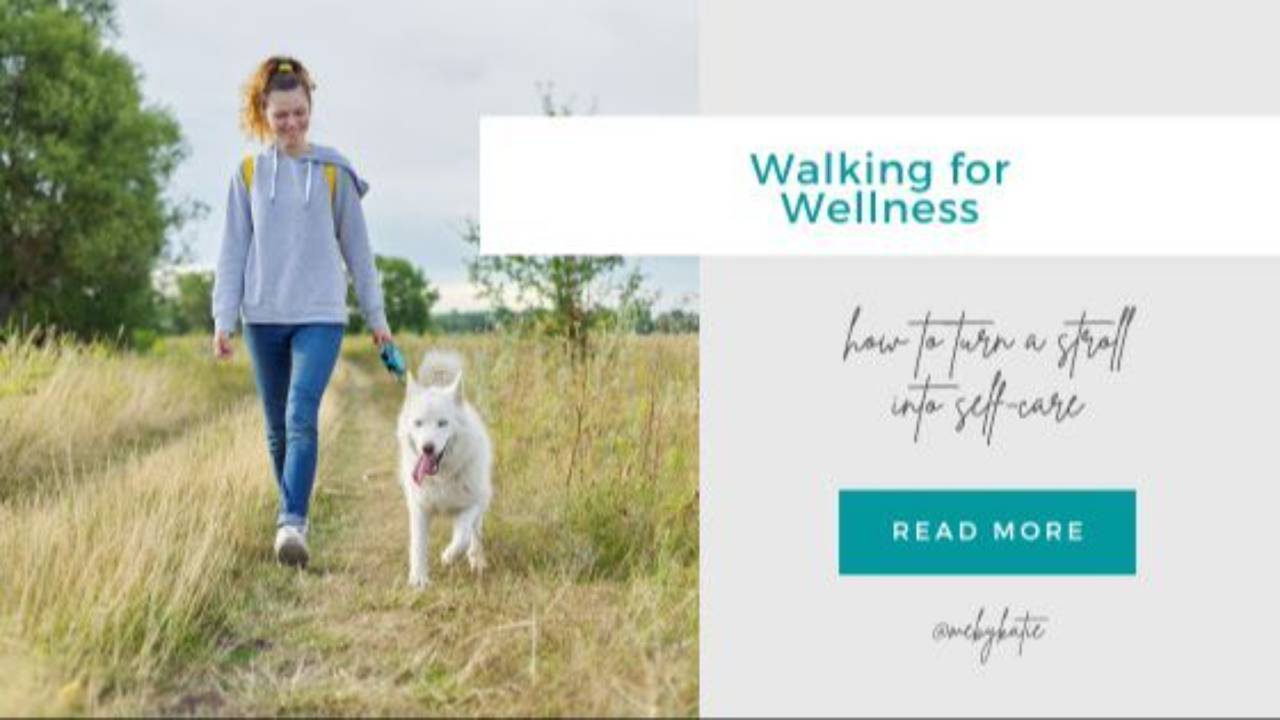 Walking for Wellness: How to Turn a Stroll into Self-Care