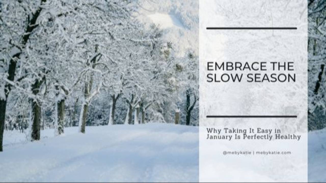 Embrace the Slow Season: