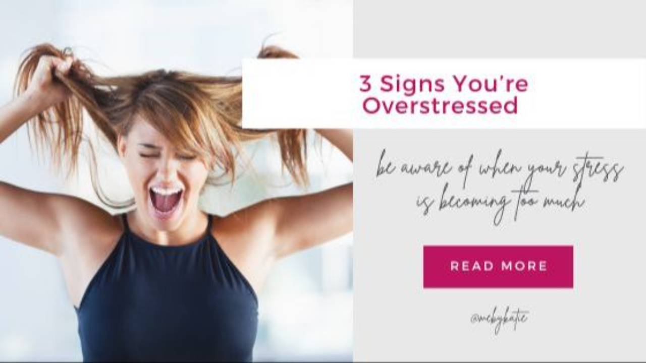 3 Signs You’re Overstressed