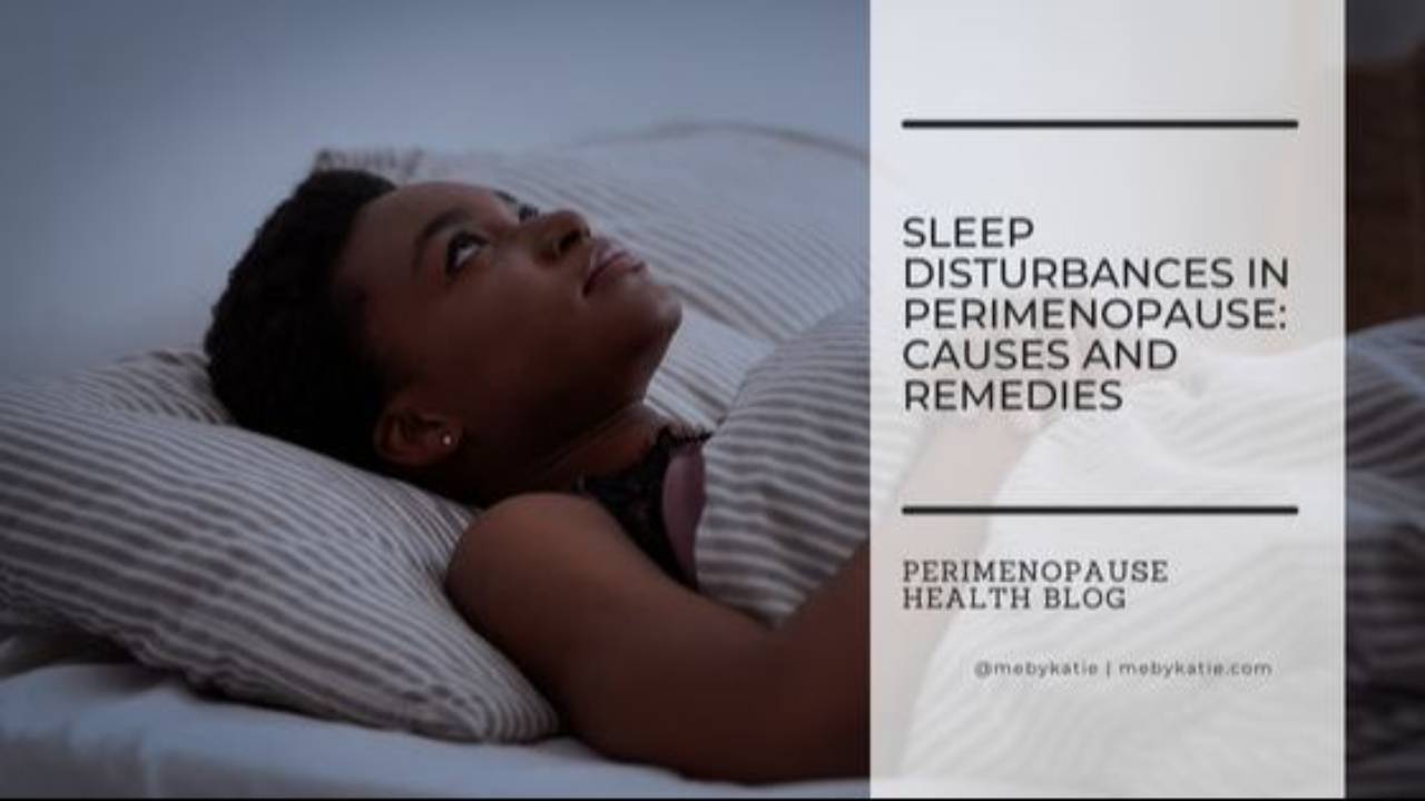 Sleep Disturbances in Perimenopause: Causes and Remedies