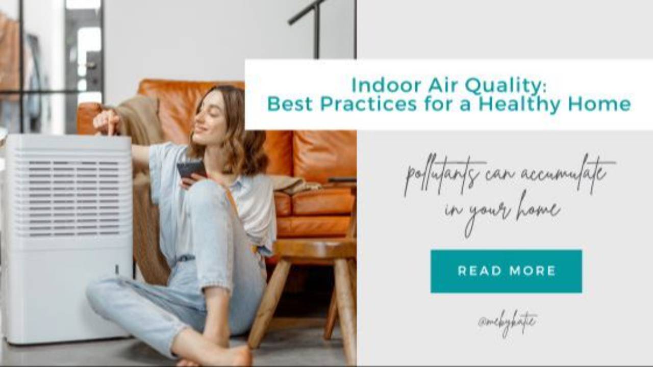 Indoor Air Quality: Best Practices for a Healthy Home