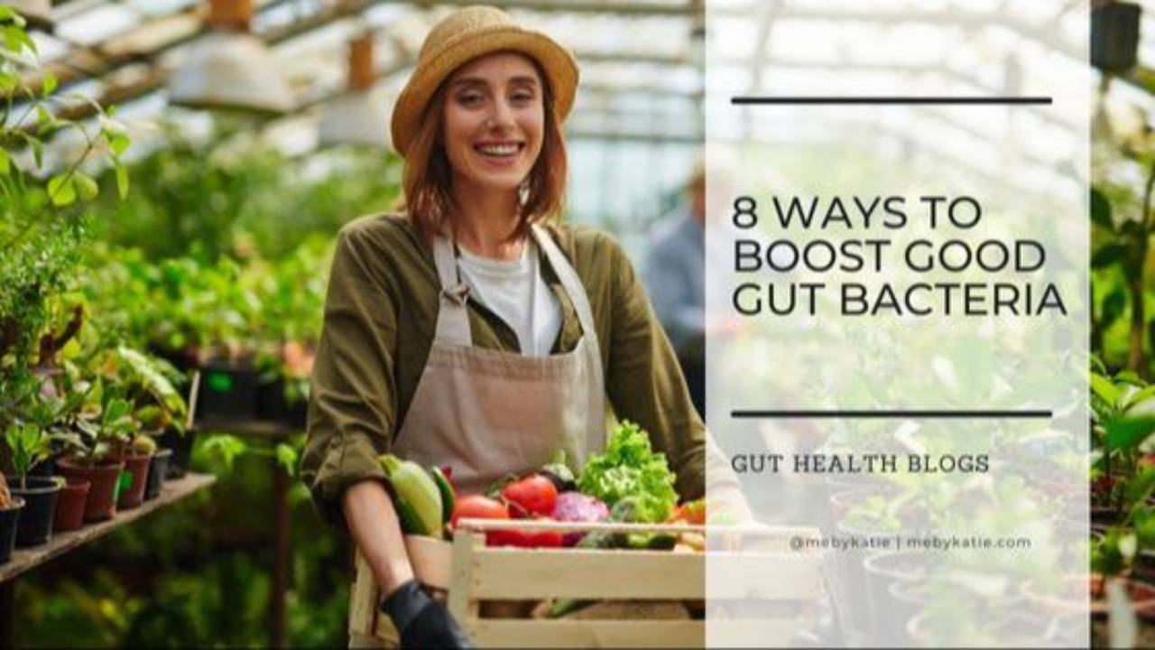 8 Ways To Boost Good Gut Bacteria