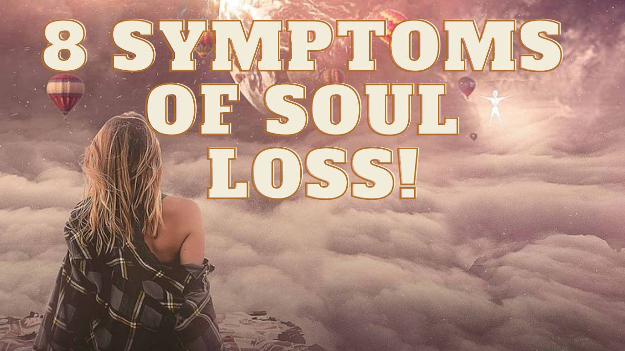 The 8 Symptoms of Soul Loss