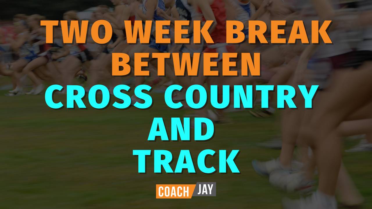 Two Week Break Between Cross Country and Track