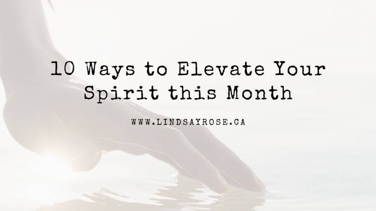 10 Ways to Elevate Your Spirit