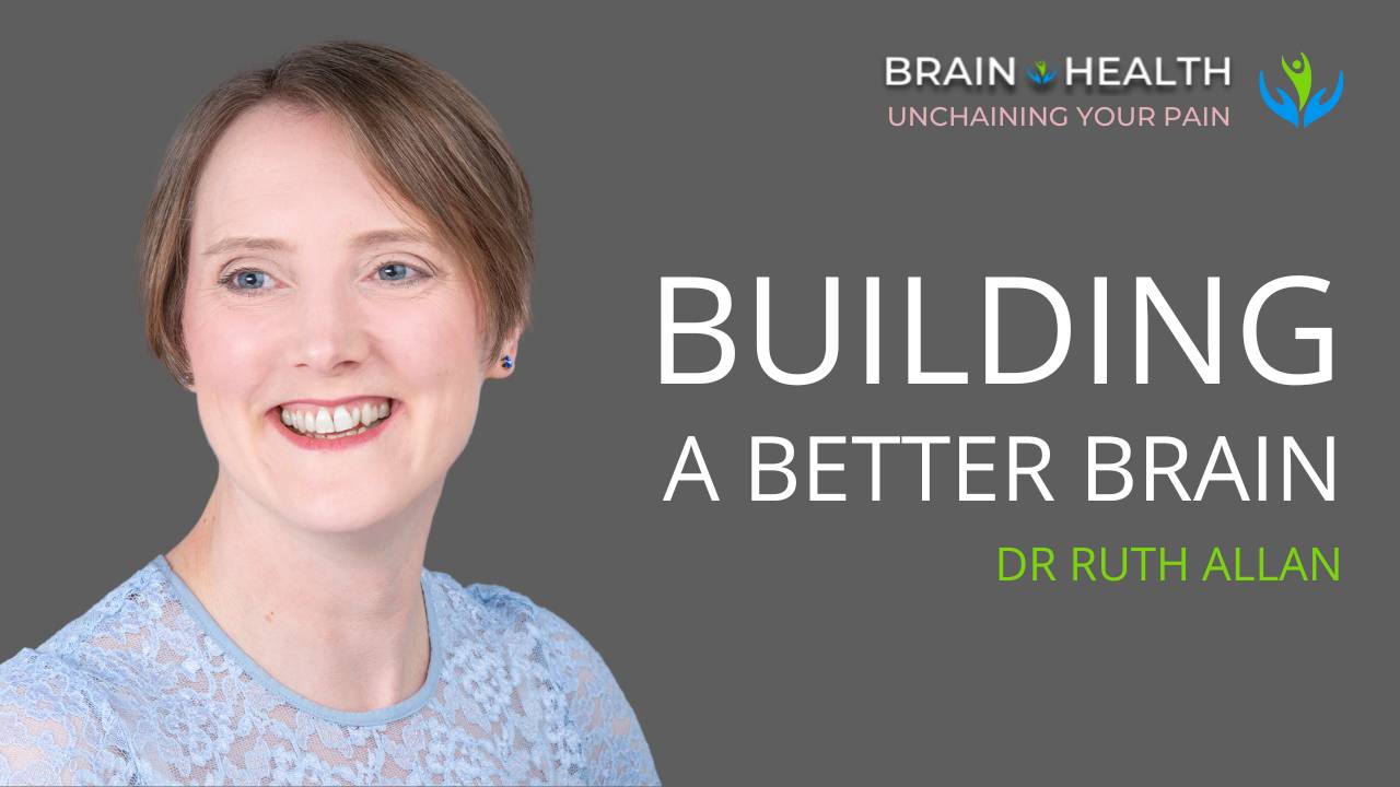 My journey - building a better brain with Dr Ruth Allan