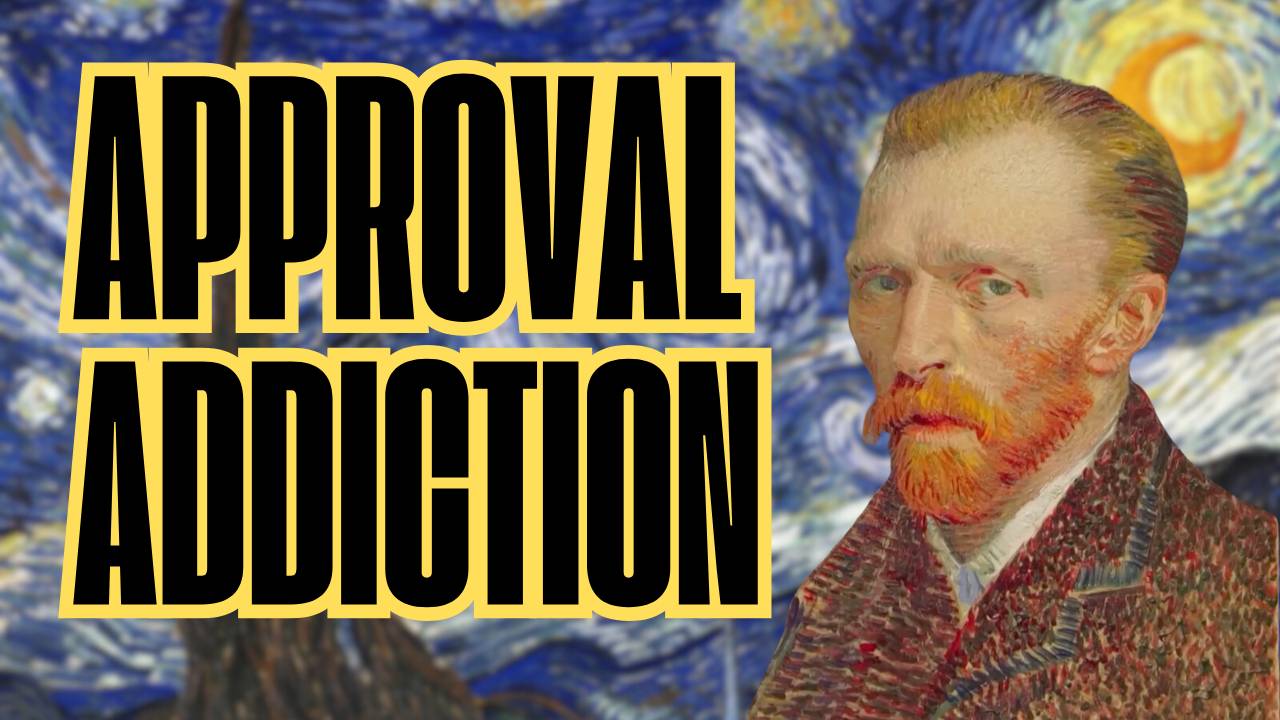 Approval Addiction: The Tragic Life of Vincent Van Gogh