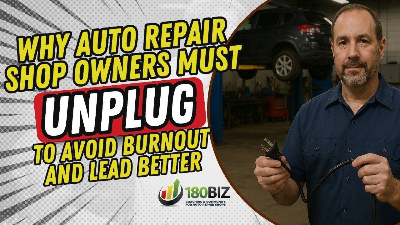 Why Auto Repair Shop Owners Must Unplug to Lead Better